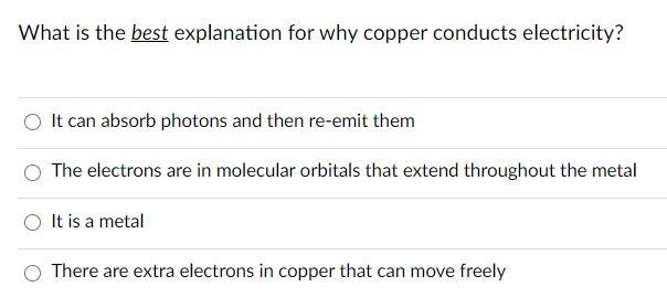Solved What is the best explanation for why copper conducts | Chegg.com