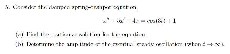 Solved 5. Consider the damped spring-dashpot equation, " + | Chegg.com