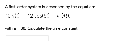 Solved A first-order system is described by the equation: 10 | Chegg.com