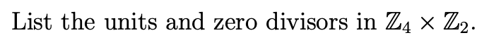 Solved List the units and zero divisors in Z4×Z2. | Chegg.com