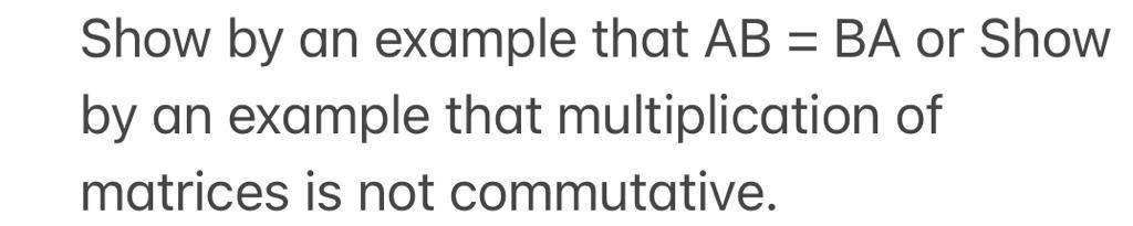 Solved Show by an example that AB = BA or Show by an example | Chegg.com
