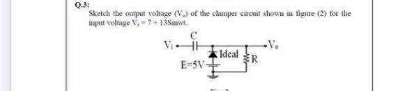 Solved 0.3: Sketch the output voltage (V) of the clamper | Chegg.com