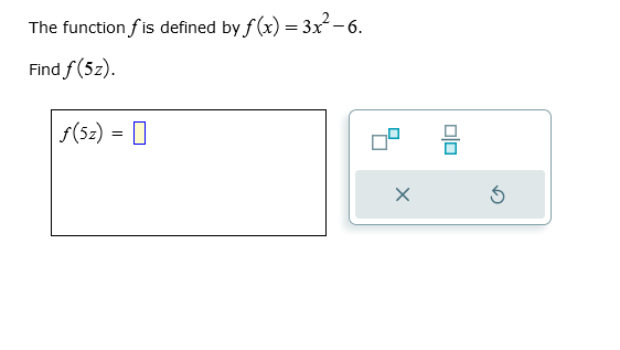 Solved The function f is defined by f(x)=3x2−6. Find f(5z). | Chegg.com