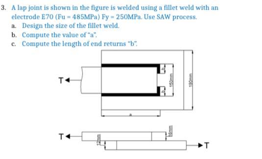 Solved 3. A lap joint is shown in the figure is welded using | Chegg.com
