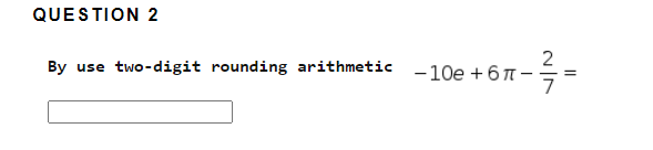 Solved By use two-digit rounding arithmetic −10e+6π−72= | Chegg.com