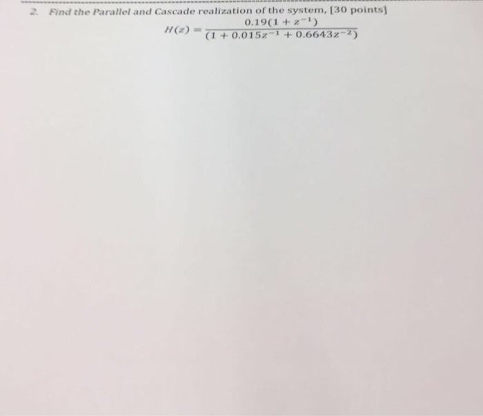 Solved Find The Parallel And Cascade Realization Of The