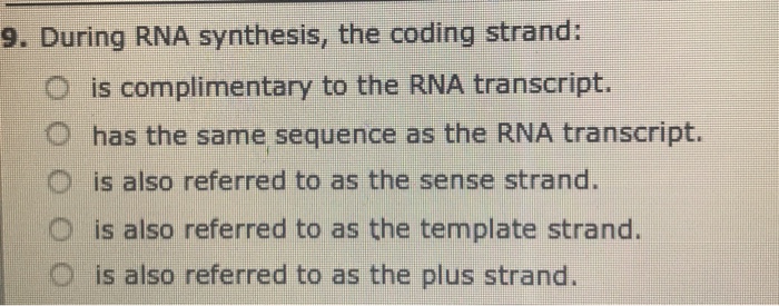 Solved 9. During RNA synthesis, the coding strand: O is | Chegg.com