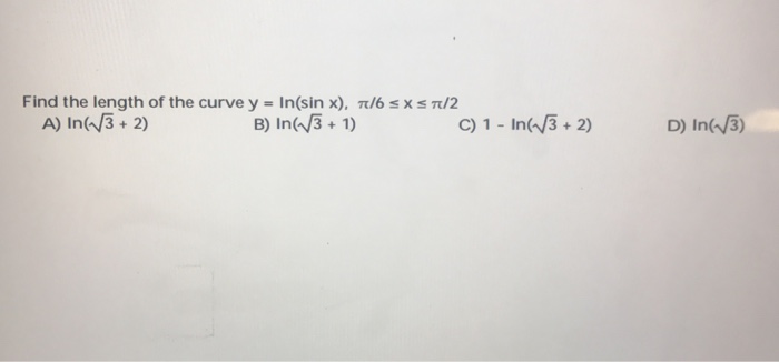 Solved Find the length of the curve y = ln(sin x), π/6 x π/2 | Chegg.com