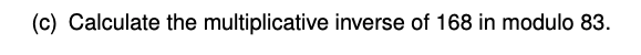 Solved (c) Calculate the multiplicative inverse of 168 in | Chegg.com