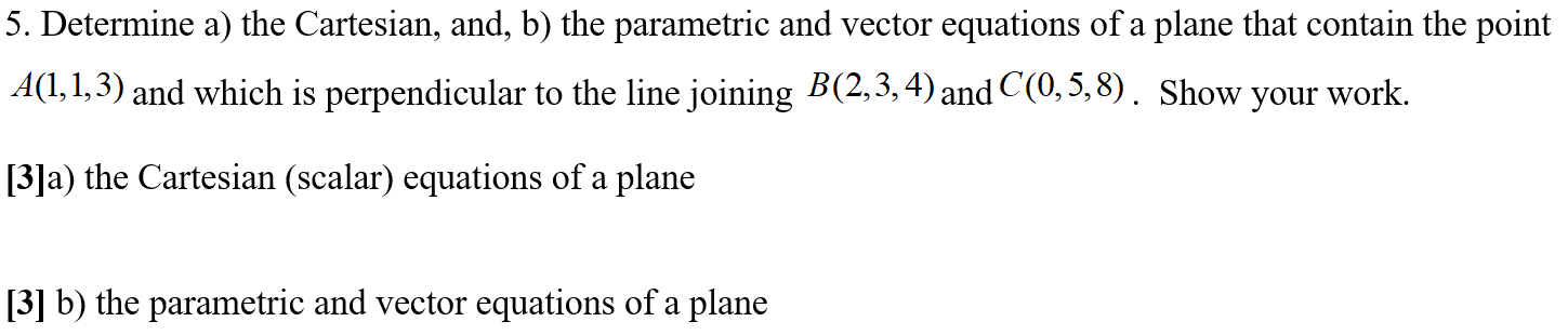 [Solved]: 5. Determine a) the Cartesian, and, b) the param