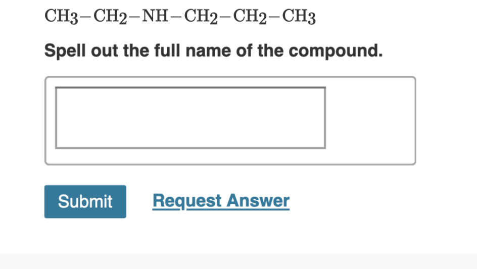 Solved CH3-CH2-NH-CH2-CH2-CH3Spell out the full name of the | Chegg.com