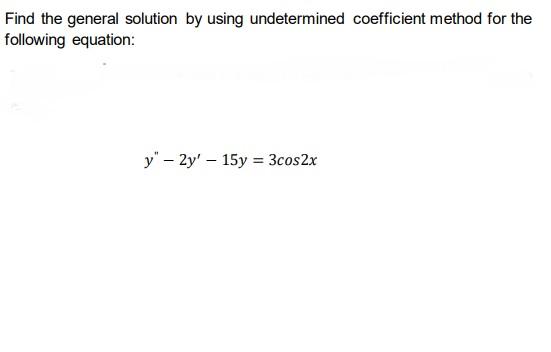 Solved Find the general solution by using undetermined | Chegg.com