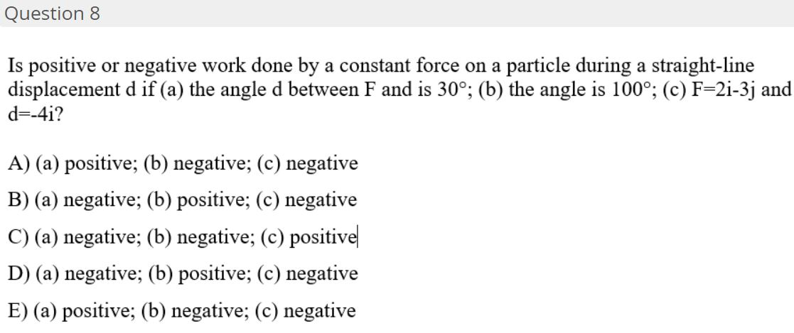 Solved Question 8 Is positive or negative work done by a | Chegg.com