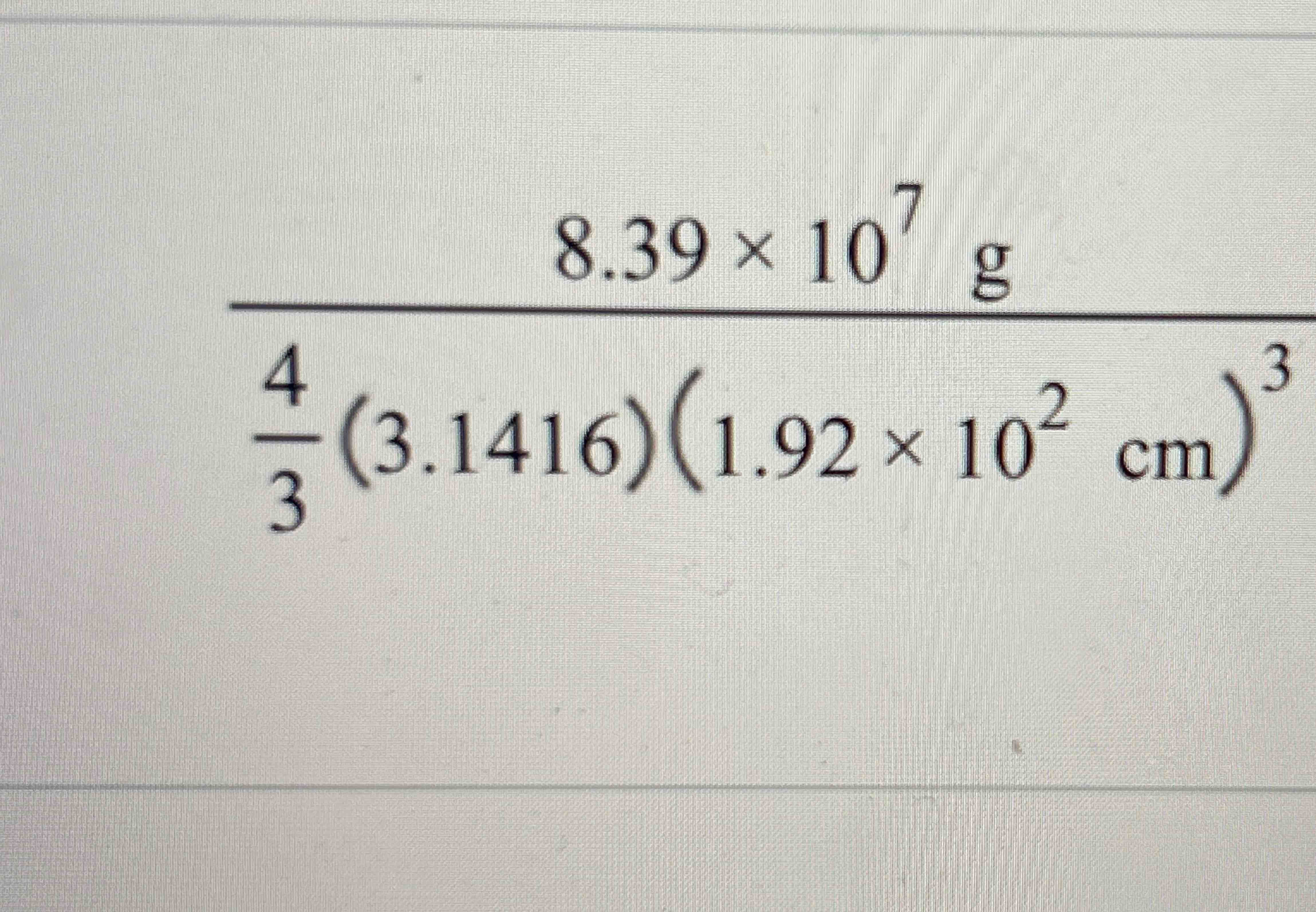 Solved 8.39×107(g)43(3.1416)(1.92×102(cm))3 | Chegg.com