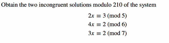 Solved Obtain the two incongruent solutions modulo 210 of | Chegg.com