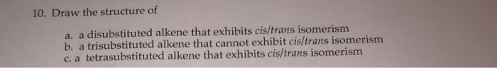 Solved 10. Draw the structure of a. a disubstituted alkene | Chegg.com