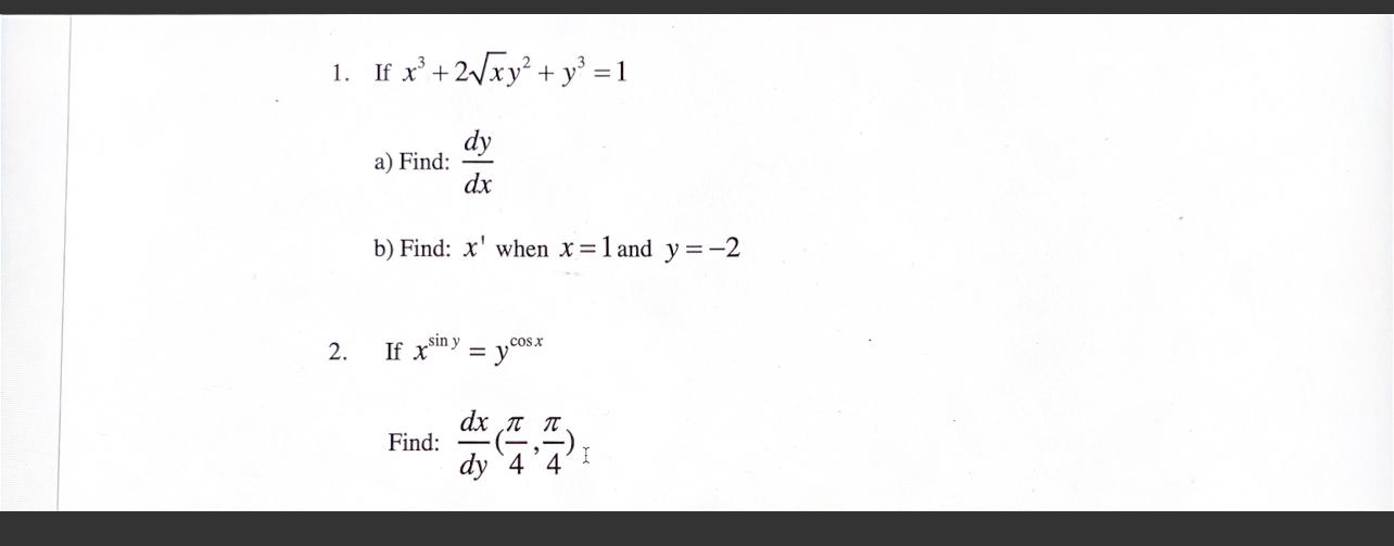 Solved 1. If x3+2xy2+y3=1 a) Find: dxdy b) Find: x′ when x=1 | Chegg.com
