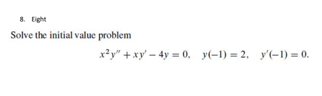 Solved 8. Eight Solve the initial value problem x2y" + xy' – | Chegg.com