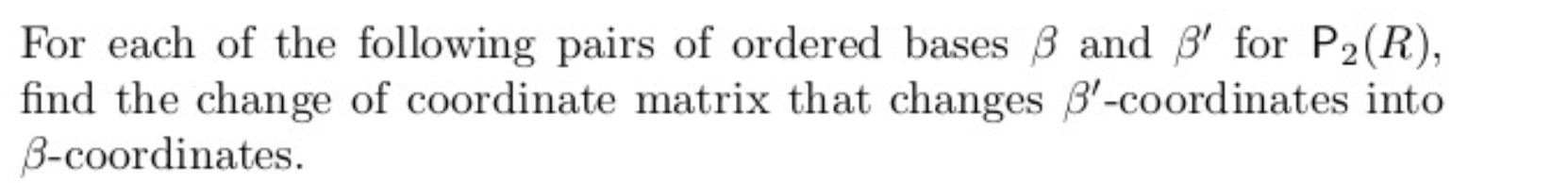 Solved For each of the following pairs of ordered bases β | Chegg.com