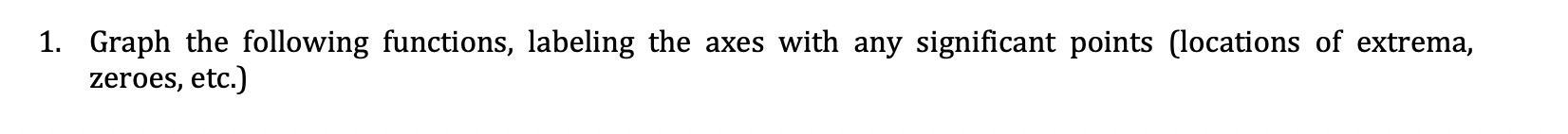 Solved 1. Graph the following functions, labeling the axes | Chegg.com