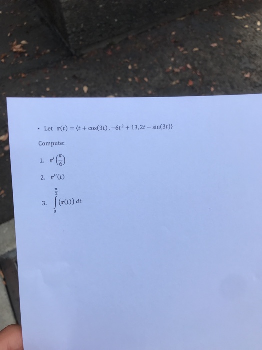 Solved Let r(t) (t+ cos(3t),-6t2+13,2t - sin(3t)) Compute 1. | Chegg.com
