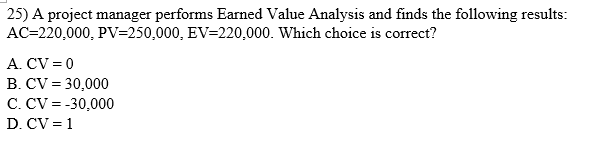 Solved 25) A project manager performs Earned Value Analysis | Chegg.com