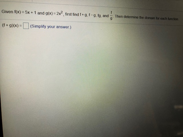 Solved Given f(x) = 5x + 1 and g(x)=2x2, first find f+g, | Chegg.com