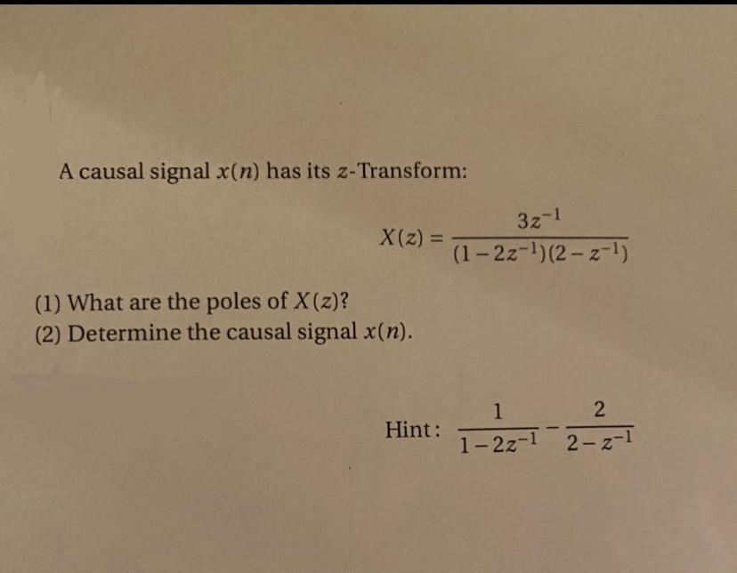 Solved A causal signal x(n) has its z-Transform: 3z-1 X(z) = | Chegg.com