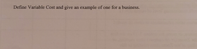 Solved Define Variable Cost and give an example of one for a | Chegg.com