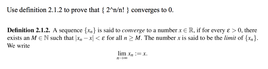 Solved Use definition 2.1.2 to prove that 2An/n!I converges | Chegg.com Solved Use definition 2.1.2 to prove that 2An/n!I converges | Chegg.com