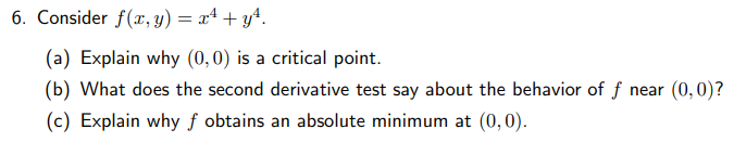 Solved Consider f(x,y)=x4+y4 (a) Explain why (0,0) is a | Chegg.com