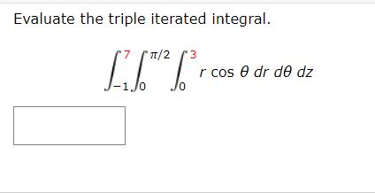 Solved Evaluate the triple iterated integral. " Ꭲ12 3 [ . r | Chegg.com