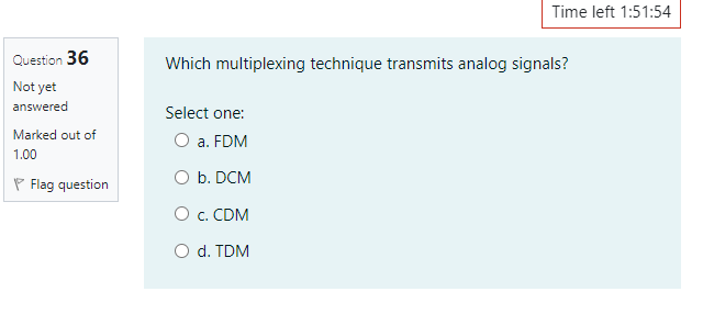 Solved Time left 1:51:54 Question 36 Which multiplexing | Chegg.com