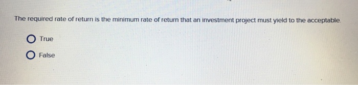 Solved The required rate of return is the minimum rate of | Chegg.com