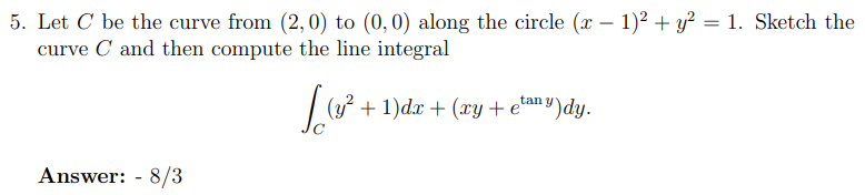 Solved 5. Let C be the curve from (2,0) to (0,0) along the | Chegg.com