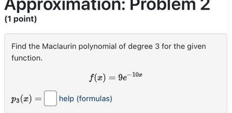 Solved Approximation: Problem 2 (1 point) Find the Maclaurin | Chegg.com