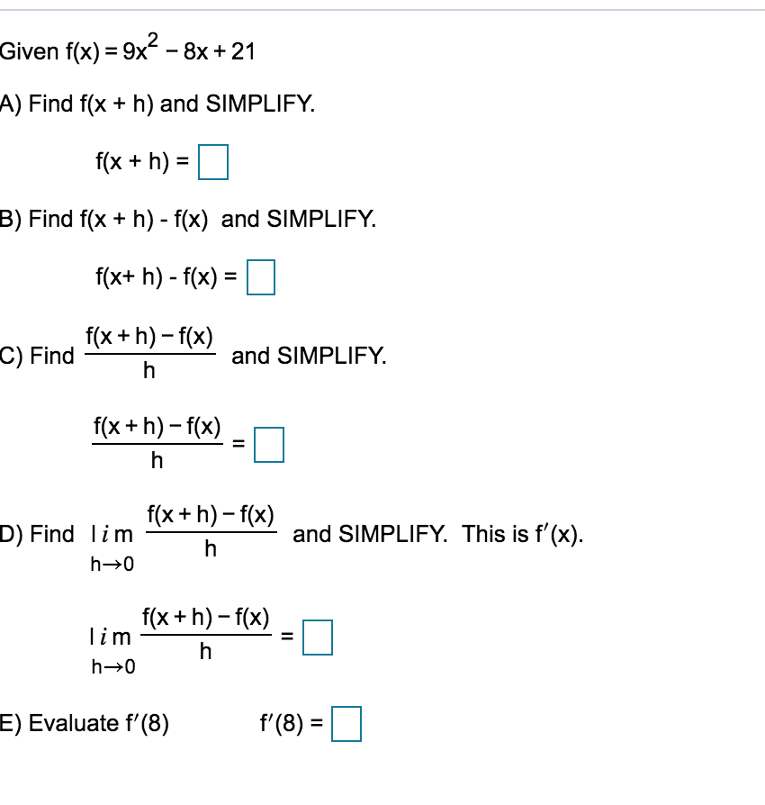 Solved Given f(x) = 9x- 8x+21 A) Find f(x + h) and SIMPLIFY. | Chegg.com