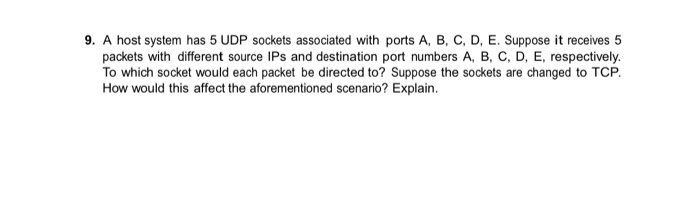 Solved 9, A host system has 5 UDP sockets associated with | Chegg.com