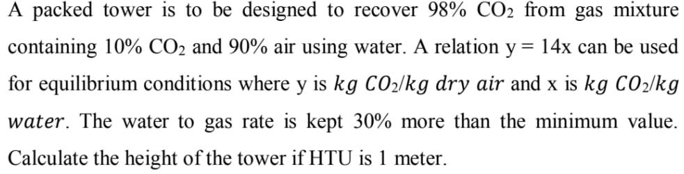 Solved A packed tower is to be designed to recover 98%CO2 | Chegg.com