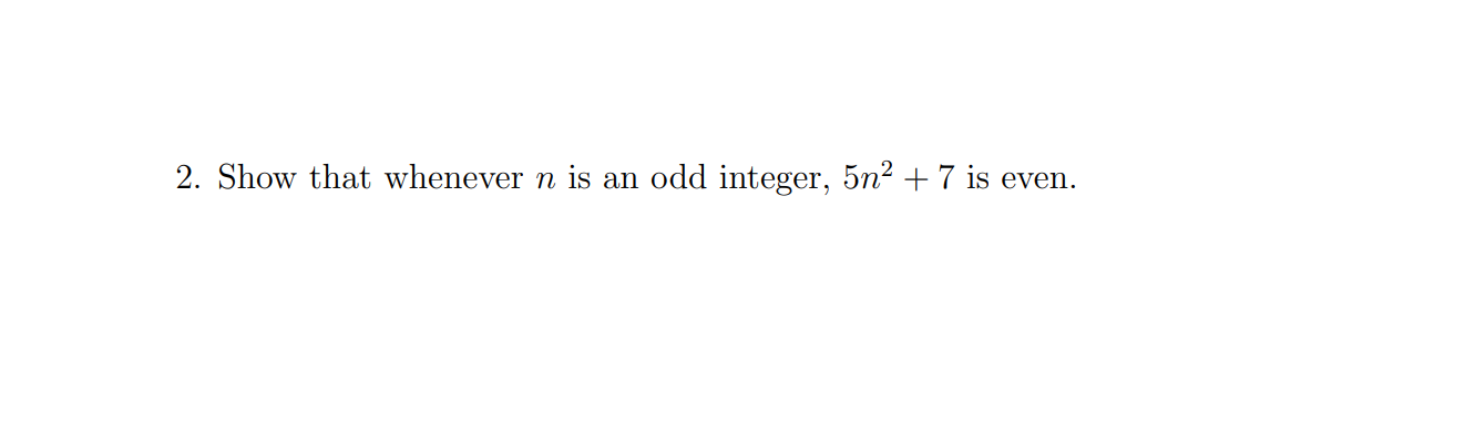 Solved 2. Show that whenever n is an odd integer, 5n2 + 7 is | Chegg.com