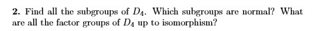 Solved 2. Find all the subgroups of D4. Which subgroups are | Chegg.com