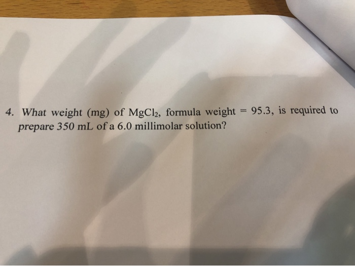 Solved: 4. What Weight (mg) Of MgCl2, Formula Weight 95.3,... | Chegg.com