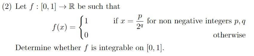 Solved 2) Let f:[0,1]→R be such that f(x)={10 if x=2qp for | Chegg.com