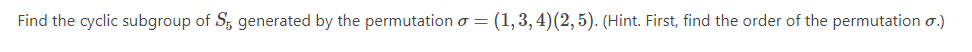 Solved Find the cyclic subgroup of S5 ﻿generated by the | Chegg.com