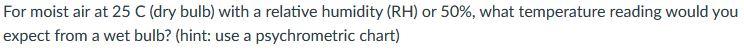 Solved For moist air at 25C (dry bulb) with a relative | Chegg.com