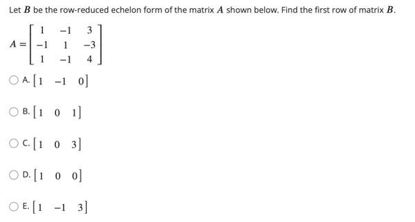 Solved Let B be the row-reduced echelon form of the matrix A | Chegg.com