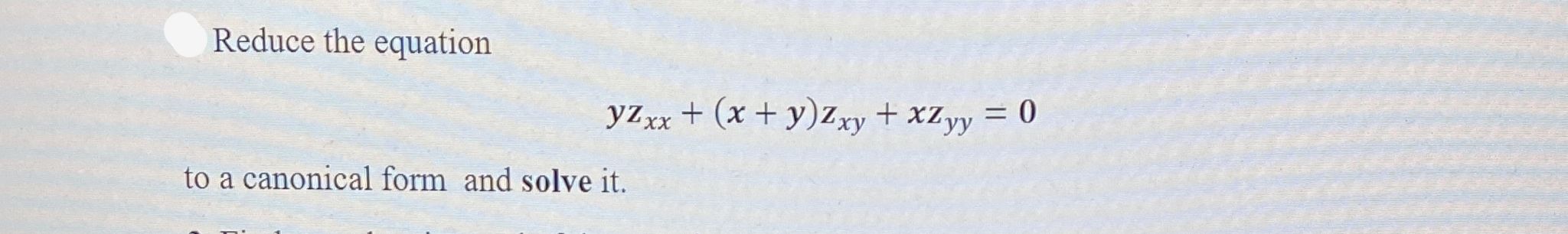 Solved Reduce the equation yzxx+(x+y)zxy+xzyy=0 to a | Chegg.com