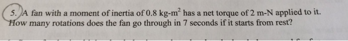 Solved 5. A fan with a moment of inertia of 0.8 kg-m2 has a | Chegg.com