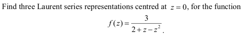 Solved Find three Laurent series representations centred at | Chegg.com