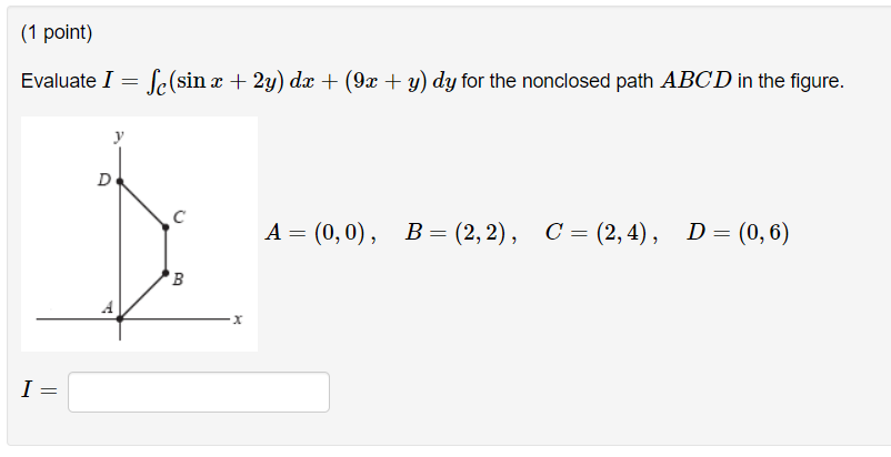 Solved (1 point) Evaluate I = Sc(sin x + 2y) dx + (9x + y) | Chegg.com Solved (1 point) Evaluate I = Sc(sin x + 2y) dx + (9x + y) | Chegg.com